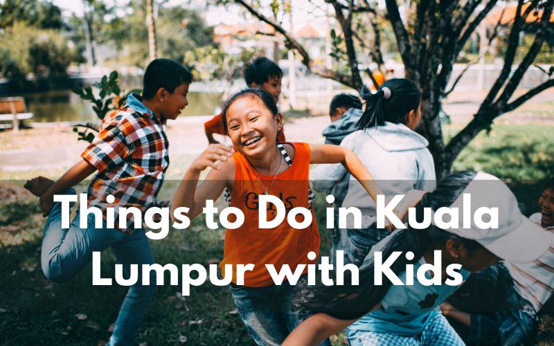 10 Things to Do in Kuala Lumpur with Kids - Explore Malaysia